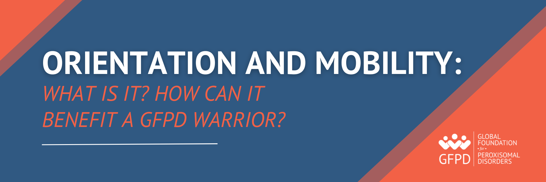 Orientation and Mobility: What is it? How can it benefit a GFPD Warrior ...